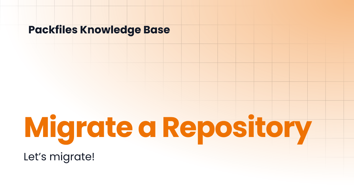 Migrate a Repository | Packfiles Knowledge Base