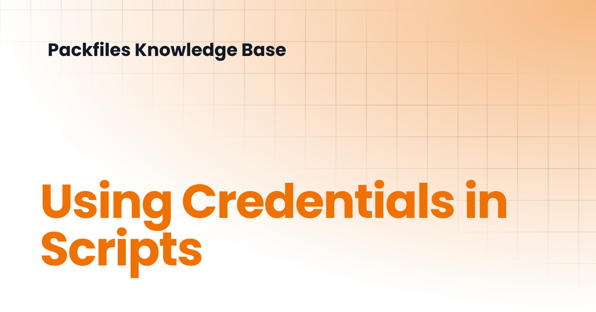 Using Credentials in Scripts | Packfiles Knowledge Base